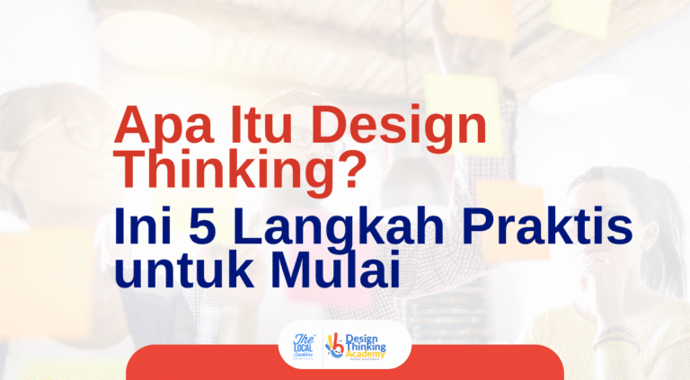 Apa Itu Design Thinking? 5 Langkah Praktis Design Thinking